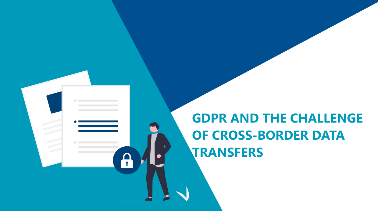 GDPR and the Challenge of Cross-Border Data Transfers